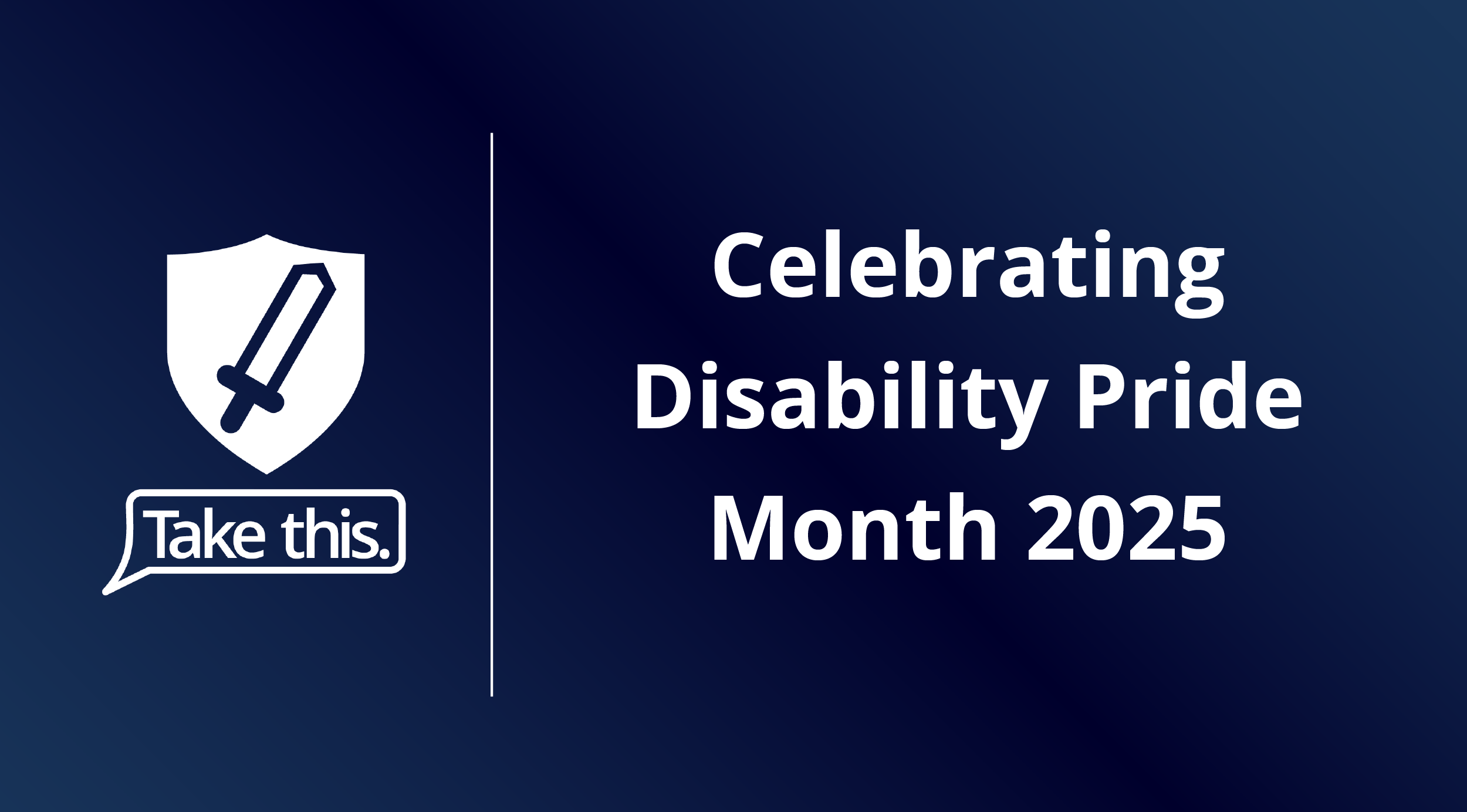 Celebrating Disability Pride Month 2025! - Take This
